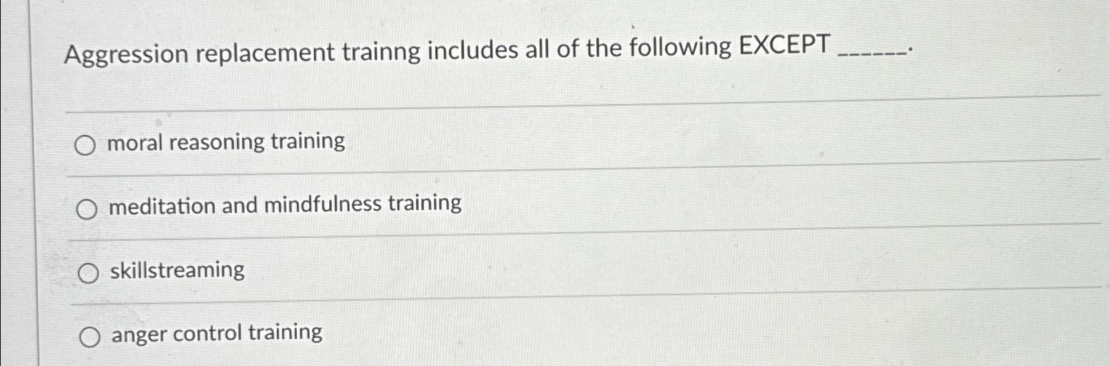 Solved Aggression replacement trainng includes all of the | Chegg.com