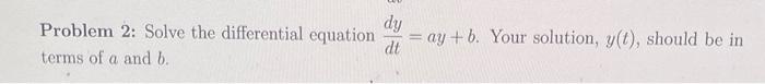 Solved Problem 2: Solve the differential equation dtdy=ay+b. | Chegg.com