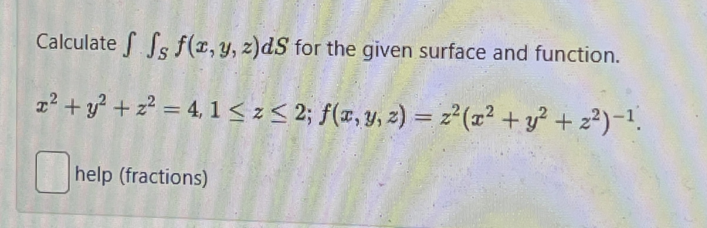 Solved Calculate ∬Sf(x,y,z)dS ﻿for the given surface and | Chegg.com