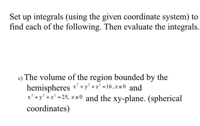 Solved Set up integrals (using the given coordinate system) | Chegg.com
