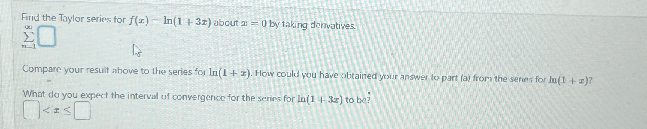 Solved Find the Taylor series for f(x)=ln(1+3x) ﻿about x=0 | Chegg.com