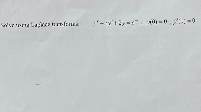 Solved Solve using Laplace transforms: | Chegg.com