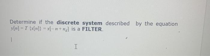 Solved Determine if the discrete system described by the | Chegg.com