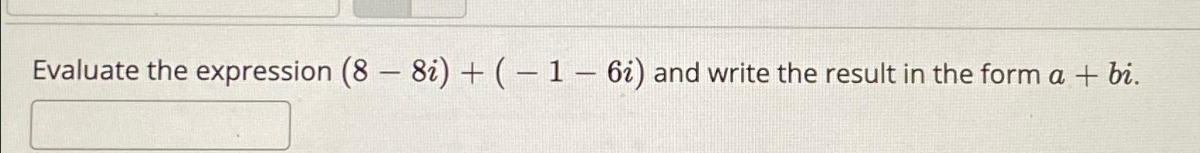 Solved Evaluate the expression (8-8i)+(-1-6i) ﻿and write the | Chegg.com