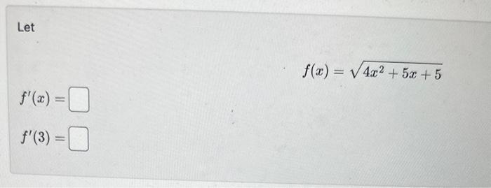 Solved Let f(x)=4x2+5x+5 f′(x)= f′(3)= | Chegg.com