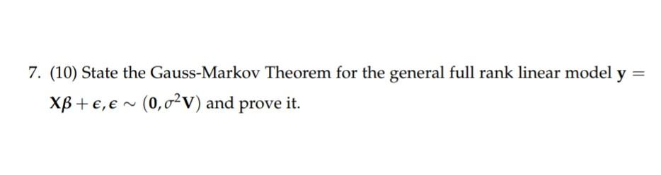 Solved 7. (10) State the Gauss-Markov Theorem for the | Chegg.com