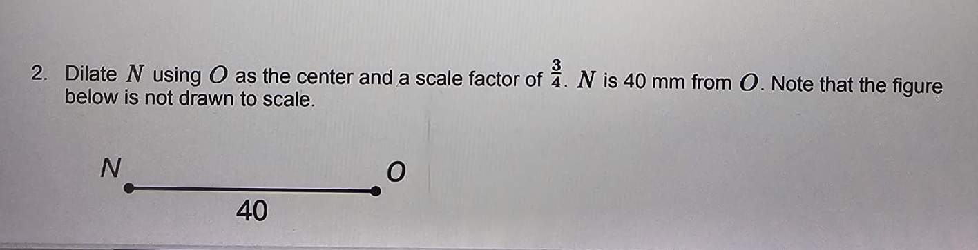 Solved Dilate N ﻿using O ﻿as the center and a scale factor | Chegg.com