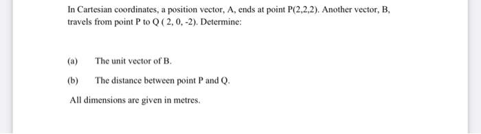 Solved In Cartesian coordinates, a position vector, A, ends | Chegg.com