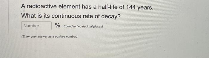 Solved A radioactive element has a half-life of 144 years. | Chegg.com