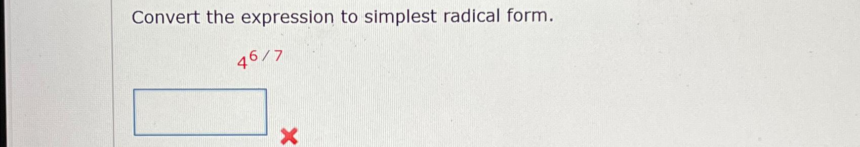 Solved Convert the expression to simplest radical form.467 | Chegg.com