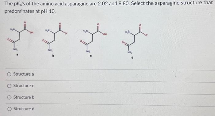 Solved The pKa 's of the amino acid asparagine are 2.02 and | Chegg.com