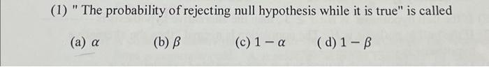 Solved (1) "The probability of rejecting null hypothesis | Chegg.com