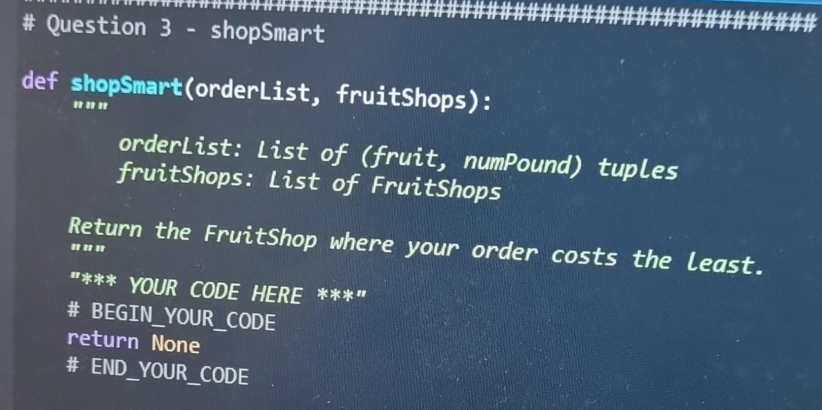 Solved \# Question 3 - shopSmart def shopSmart(orderList, | Chegg.com