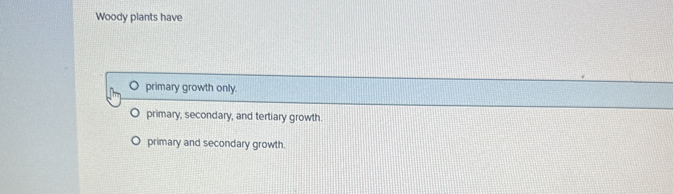 Solved Woody plants haveprimary growth only.primary, | Chegg.com