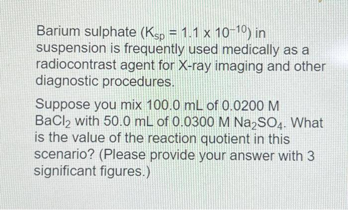 Solved Barium sulphate (Ksp = 1.1 x 10-10) in suspension is | Chegg.com