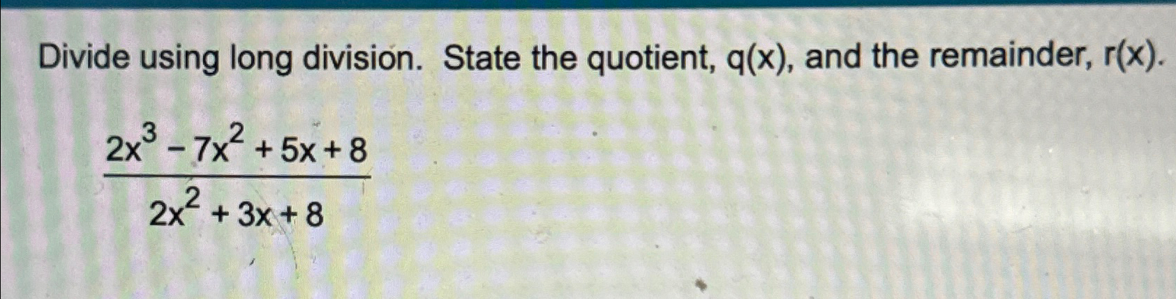 Solved Divide using long division. State the quotient, q(x), | Chegg.com