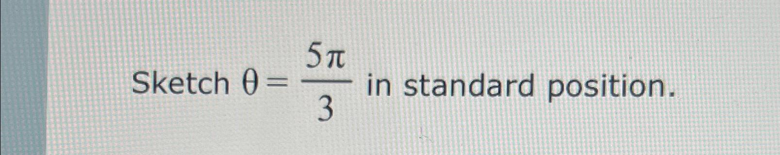 Solved Sketch θ=5π3 ﻿in standard position. | Chegg.com