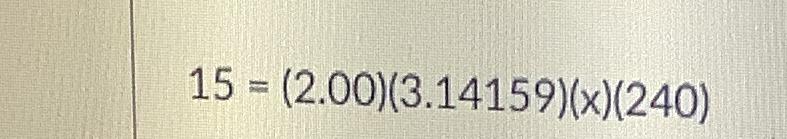 Solved 15=(2.00)(3.14159)(x)(240) | Chegg.com