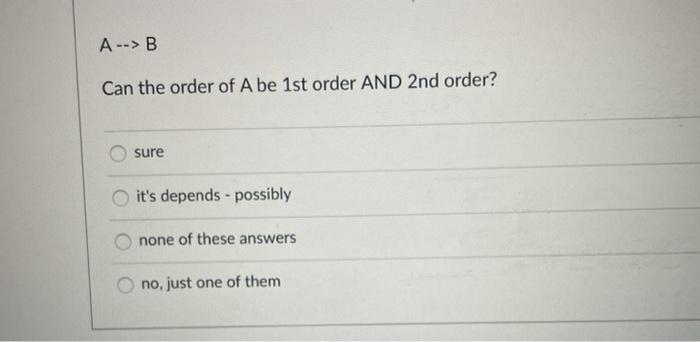 Solved A -->B Can the order of A be 1st order AND 2nd order? | Chegg.com