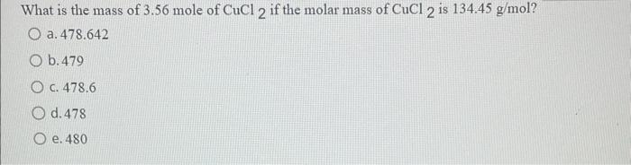 Solved What is the mass of 3.56 mole of CuCl2 if the molar | Chegg.com