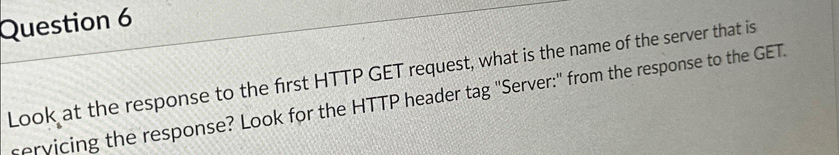Solved Question 6 ﻿Look at the response to the first HTTP | Chegg.com