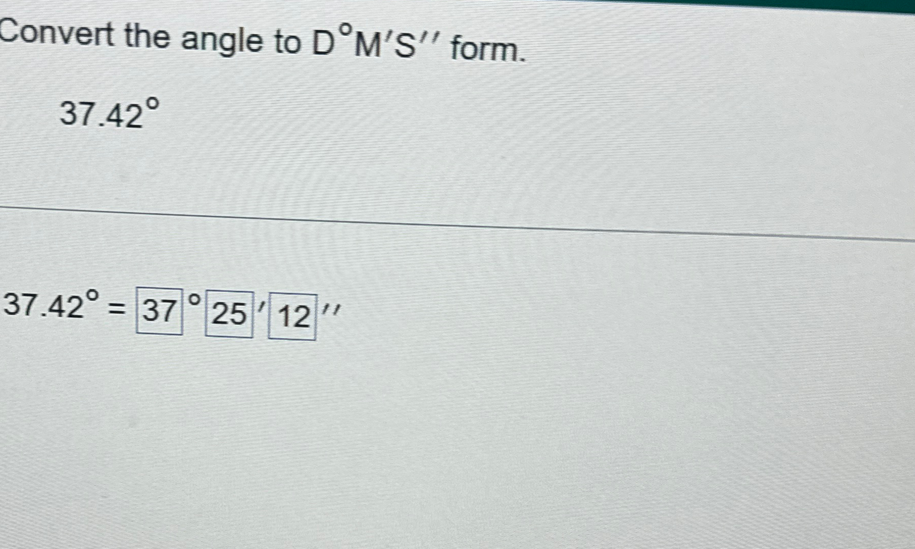 Solved Convert the angle to D°M'S'' | Chegg.com
