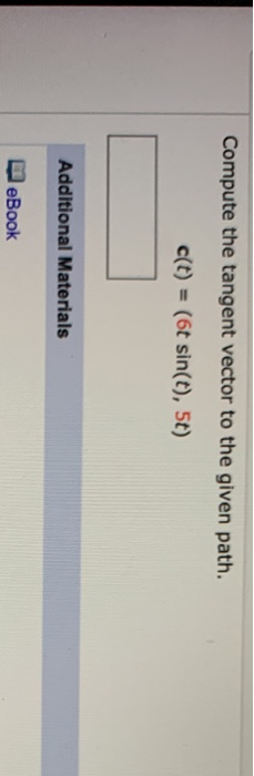 Solved Compute the tangent vector to the given path. c(t) = | Chegg.com