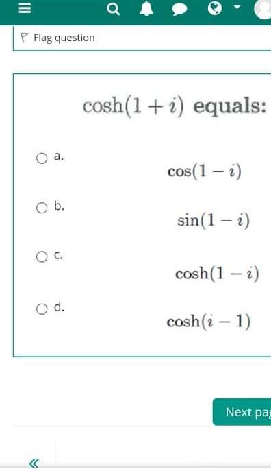 Solved III Flag question cosh(1 + i) equals: O a. cos(1 - i) | Chegg.com