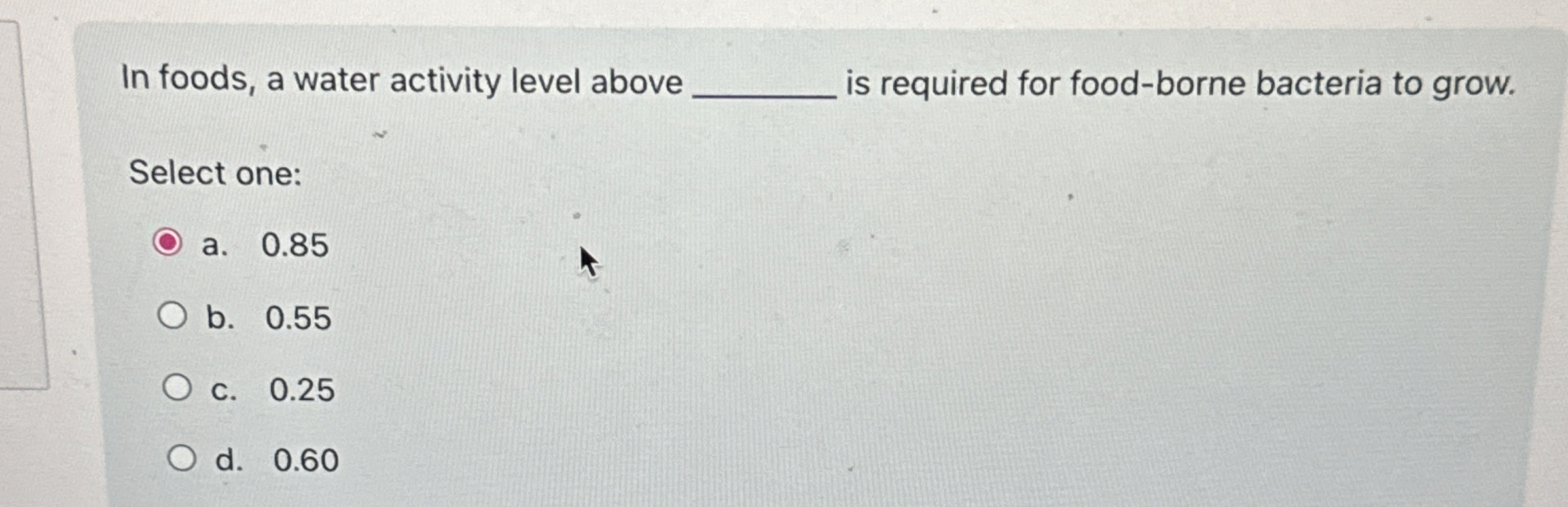 Solved In foods, a water activity level aboveis required for | Chegg.com