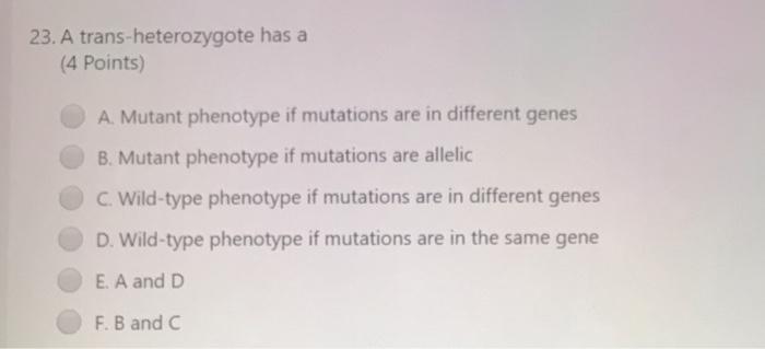 Solved 23. A trans-heterozygote has a (4 Points) A. Mutant | Chegg.com