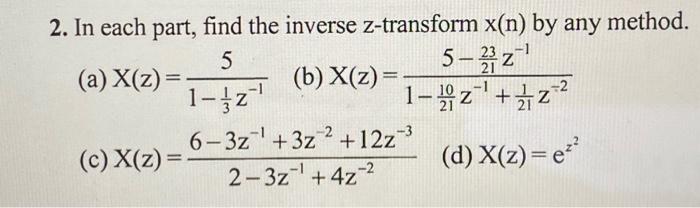 Solved 2. In each part, find the inverse z-transform x(n) by | Chegg.com