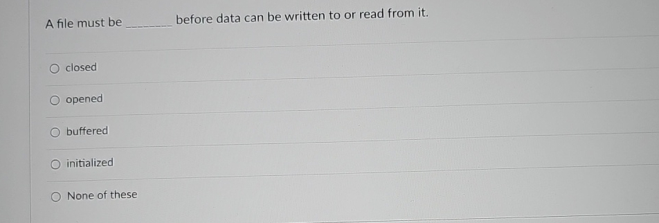 Solved A file must be before data can be written to or read | Chegg.com