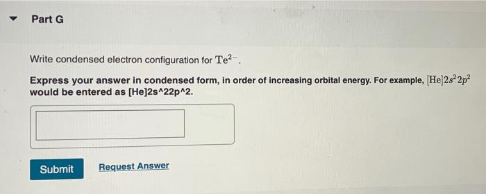 Solved Part G Write condensed electron configuration for | Chegg.com