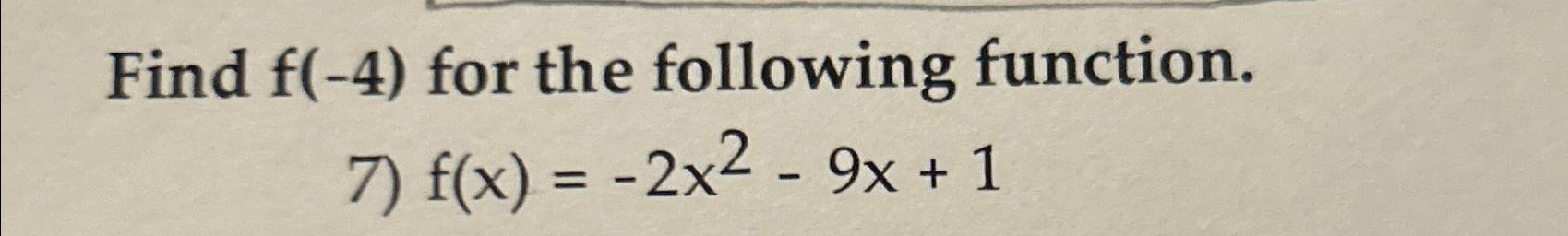 Solved Find f(-4) ﻿for the following function.f(x)=-2x2-9x+1 | Chegg.com