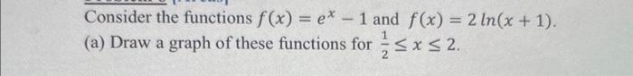Solved Consider the functions f(x)=ex−1 and f(x)=2ln(x+1). | Chegg.com