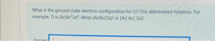 Solved What is the ground-state electron configuration for | Chegg.com
