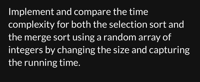 Solved Implement and compare the time complexity for both | Chegg.com