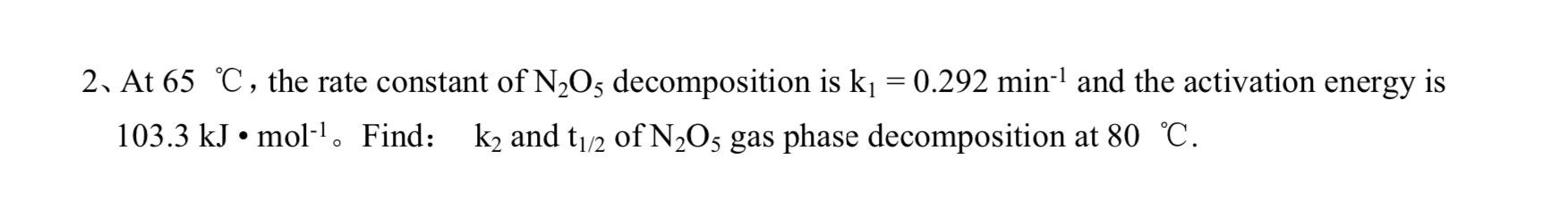 Solved 2、At 65°C, ﻿the rate constant of N2O5 ﻿decomposition | Chegg.com