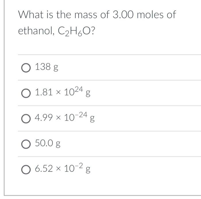 Solved What is the mass of 3.00 moles of ethanol, C2H6O ? | Chegg.com