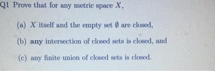 Solved Q1 Prove that for any metric space X, (a) X itself | Chegg.com