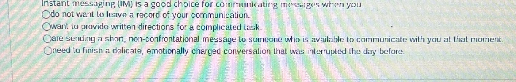 Solved Instant messaging (IM) ﻿is a good choice for | Chegg.com