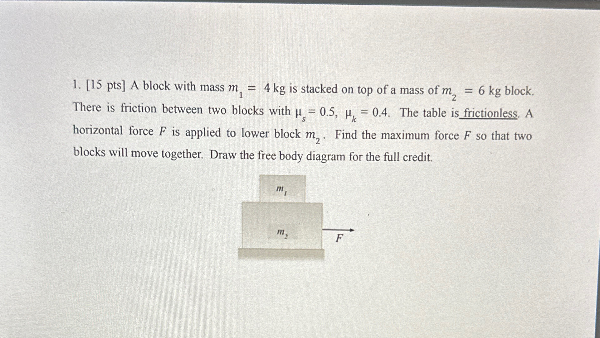 Solved [15 ﻿pts] ﻿A block with mass m1=4kg ﻿is stacked on | Chegg.com