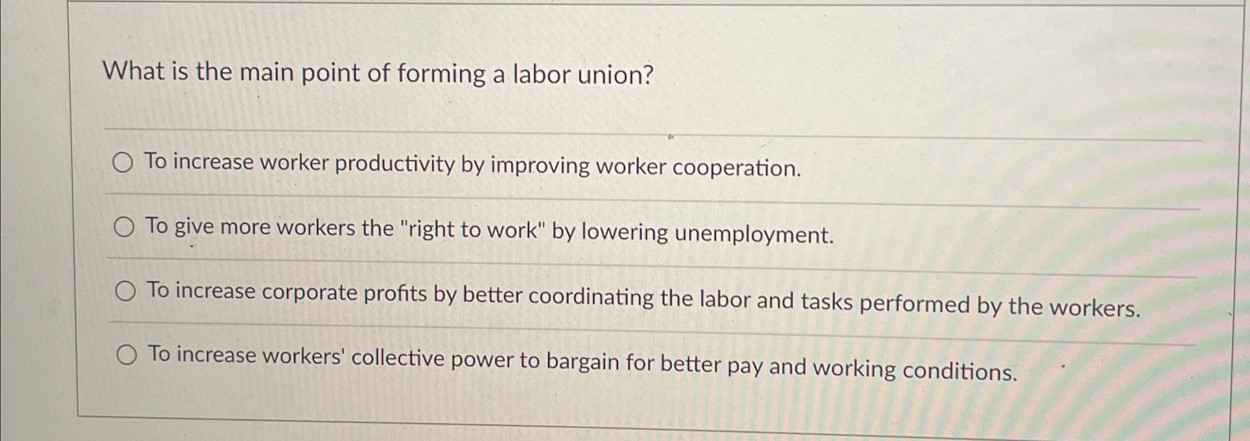 Solved What is the main point of forming a labor union?To | Chegg.com