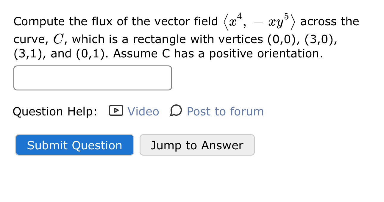 Solved Compute the flux of the vector field (:x4,-xy5:) | Chegg.com