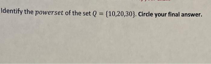 Solved Identify the powerset of the set Q={10,20,30}. Circle | Chegg.com