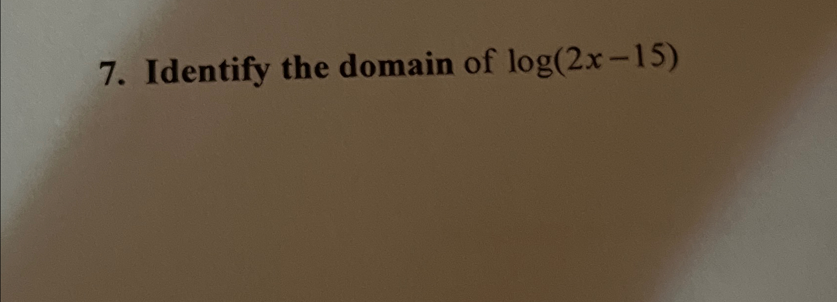 Solved Identify the domain of log(2x-15) | Chegg.com