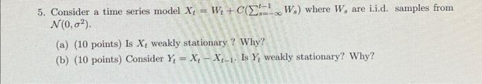 Solved 5. Consider a time series model Xt=Wt+C(∑s=−∞t−1Ws) | Chegg.com