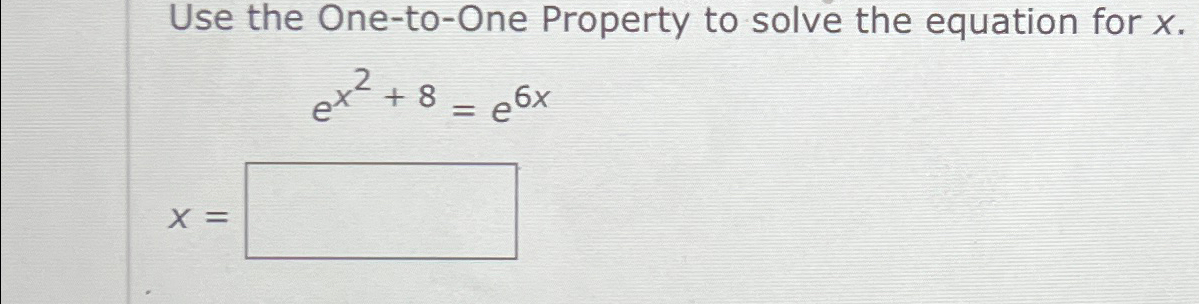 Solved Use the One-to-One Property to solve the equation for | Chegg.com