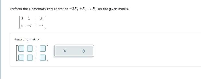 Solved Perform the elementary row operation −3R1+R2→R2 on | Chegg.com