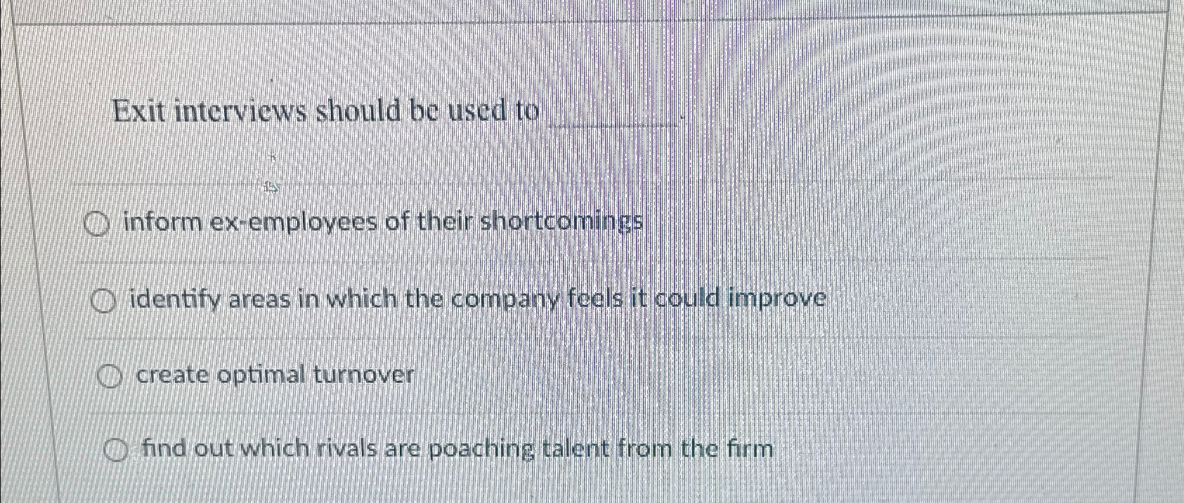 Solved Exit interviews should be used to q,inform | Chegg.com